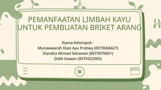 PPT Pemanfaatan Limbah Kayu Untuk Membuat Briket Arang.pptx