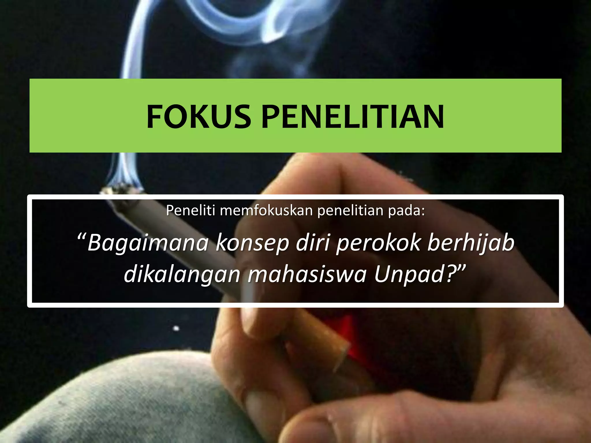 Studi Kualitatif Fenomenologi mengenai Konsep Diri Perokok Berhijab | PPTX