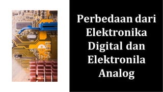 PPT perbedaan elektronika digital dan analog.pptx