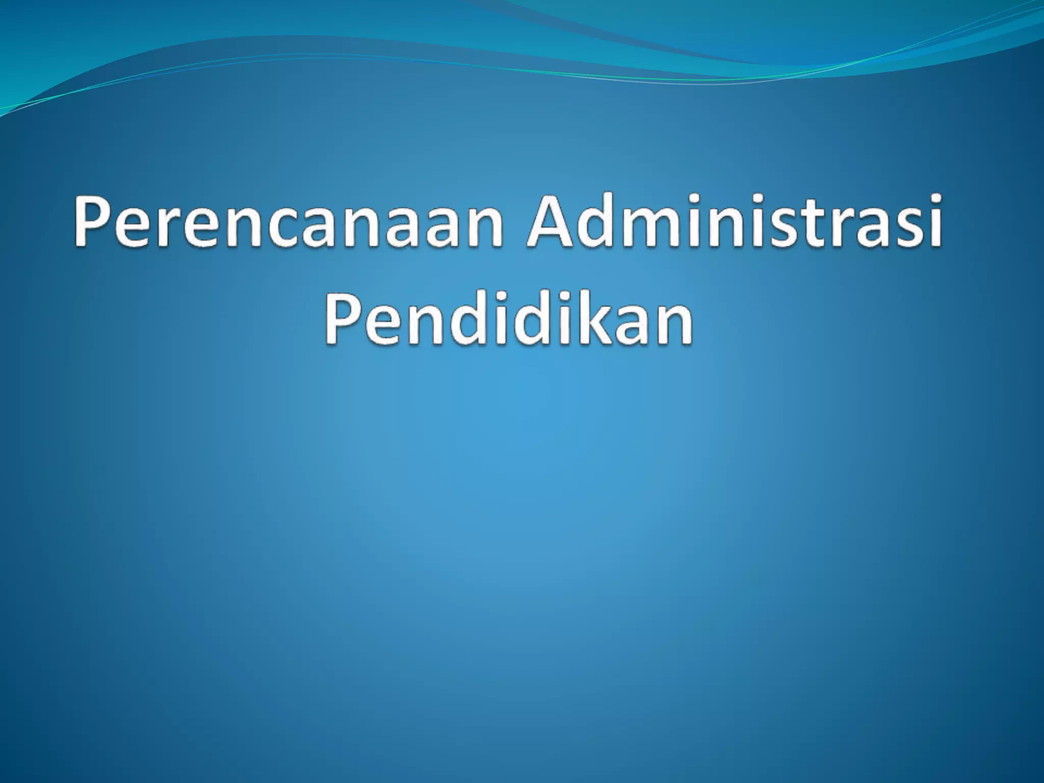 Ppt perencanaan administrasi pendidikan | PPT
