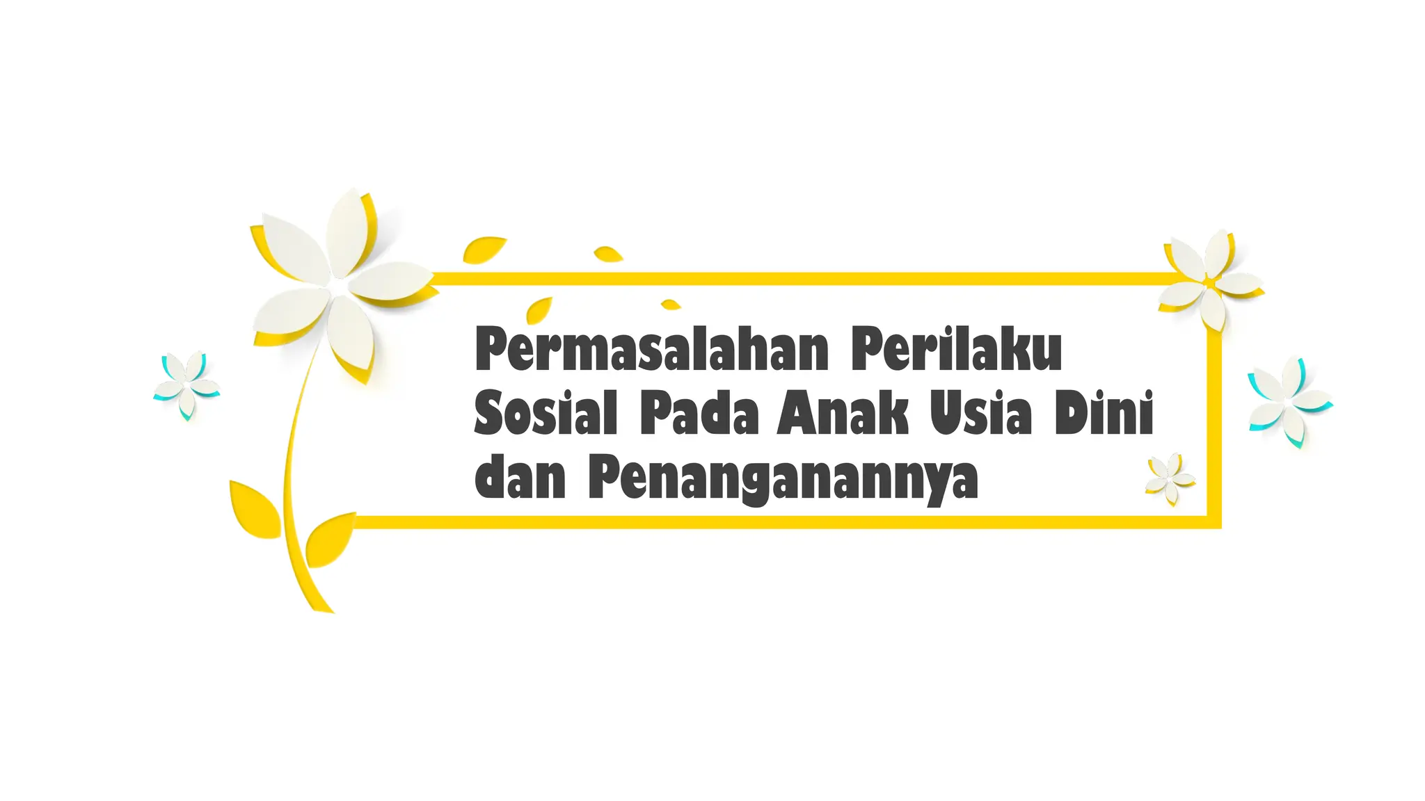 PPT Permasalahan Perilaku Sosial Pada AUD dan Penanganannya.pptx