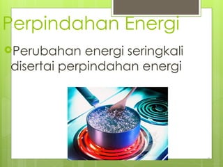 PPT PERUBAHAN ENERGI (Bentuk - Bentuk Energi dan Perubahannya) | PPT