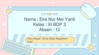 Ppt PKKWU Eka Nur Mei Yanti (12) XI BDP 3.pptx - Guru Mapel : Arma Setyo Nugrahani | PPT