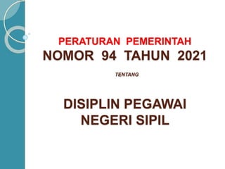 PPT PP 94 Tahun 2021 Disiplin PNS NEW PAK DONO FIX.pptx