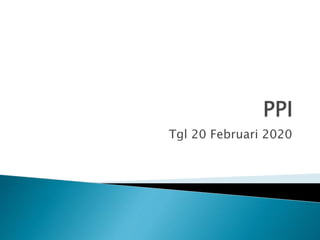 PPT ppi tgl 20 Februari 2020.pptx