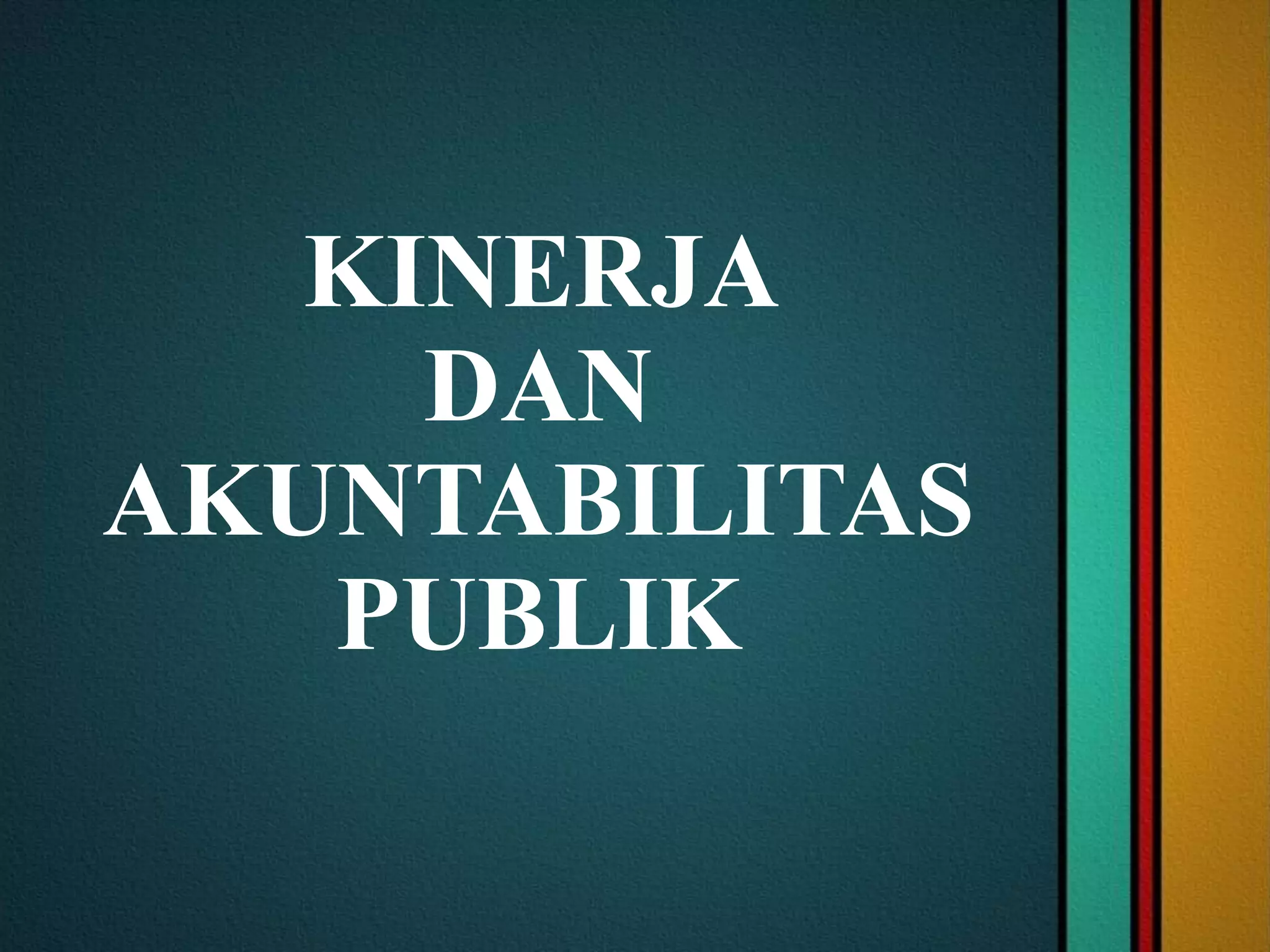 Kinerja & Akuntabilitas Publik | PPTX