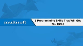5 Programming Skills That Will Get You Hired | PPT