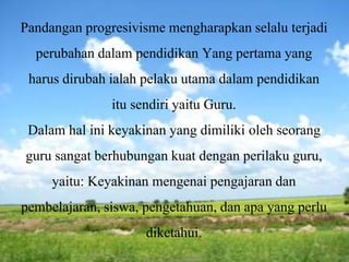 Ppt progresivisme dan perilaku guru | PPTX
