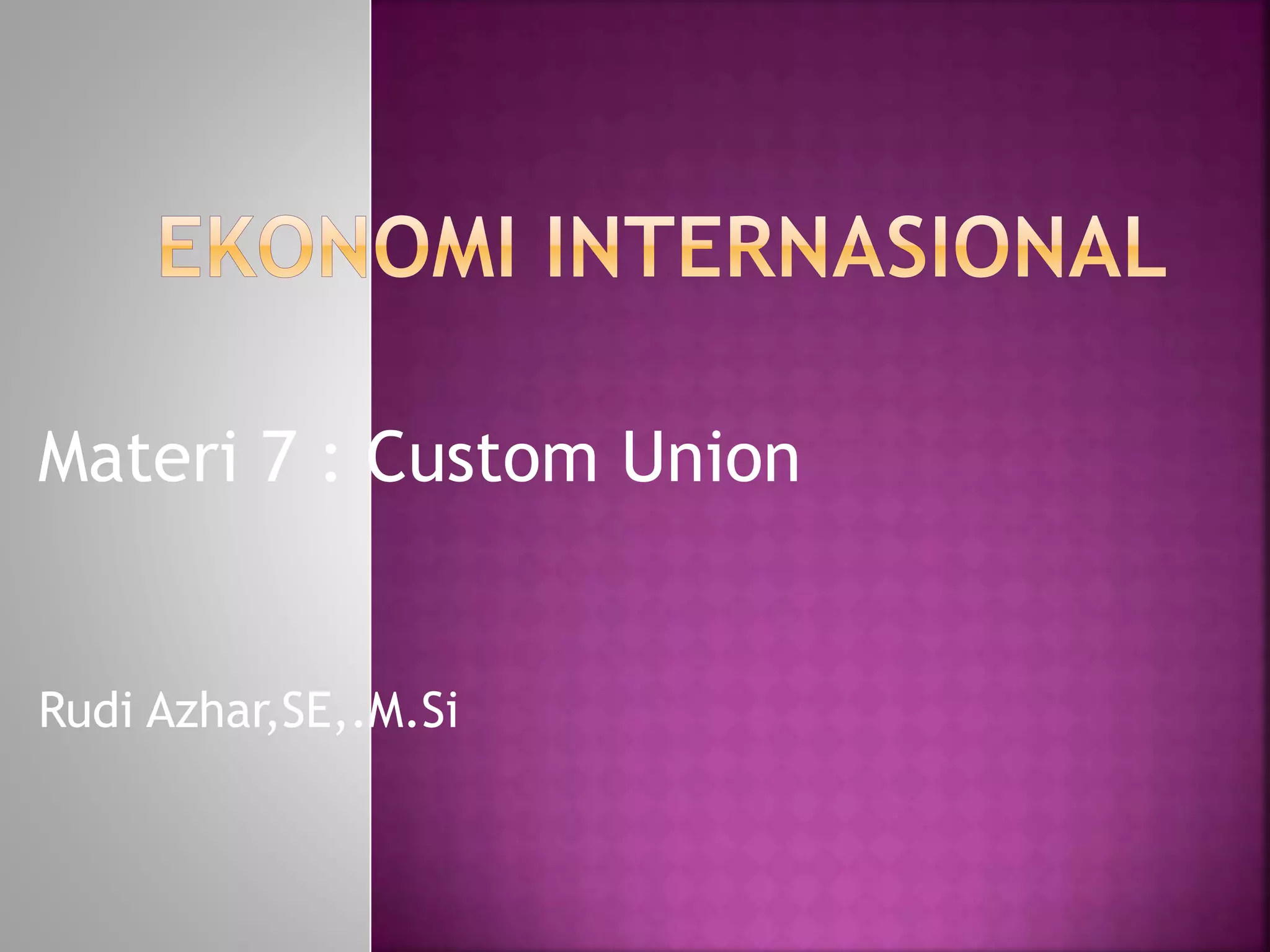 ppt ra-Ekonomi Internaional-custom union.pptx