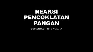PPT REAKSI PENCOKLATAN PANGAN.pptxPK[]P][ | PPTX