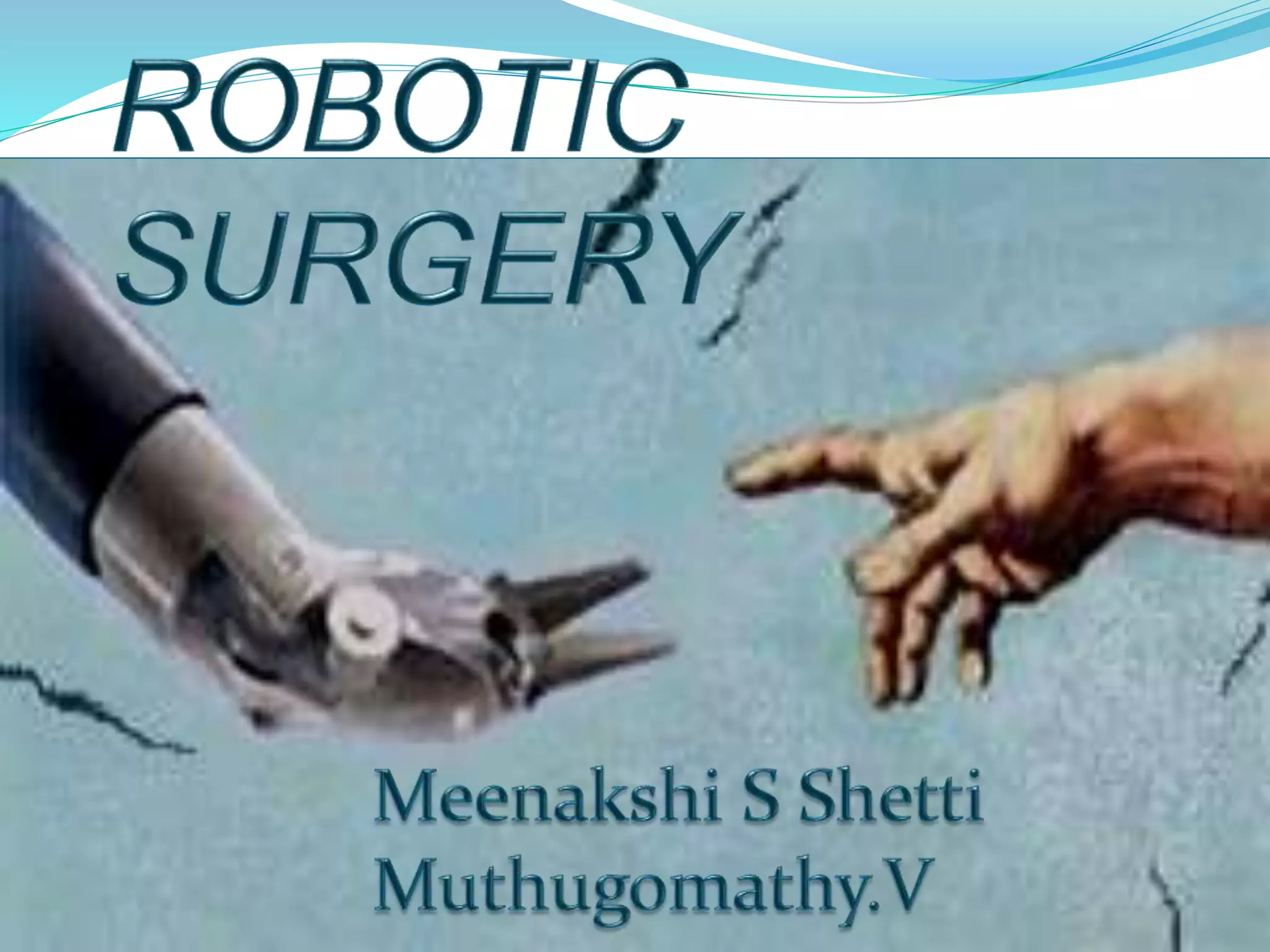 Robotic Surgery by muthugomathy and meenakshi shetti. | PPSX