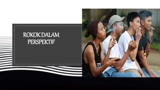 PPT ROKOK DLM PERSPEKTIF.pptx