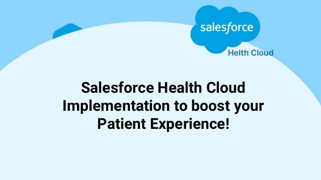 Salesforce Health Cloud Implementation to boost your Patient Experience ...