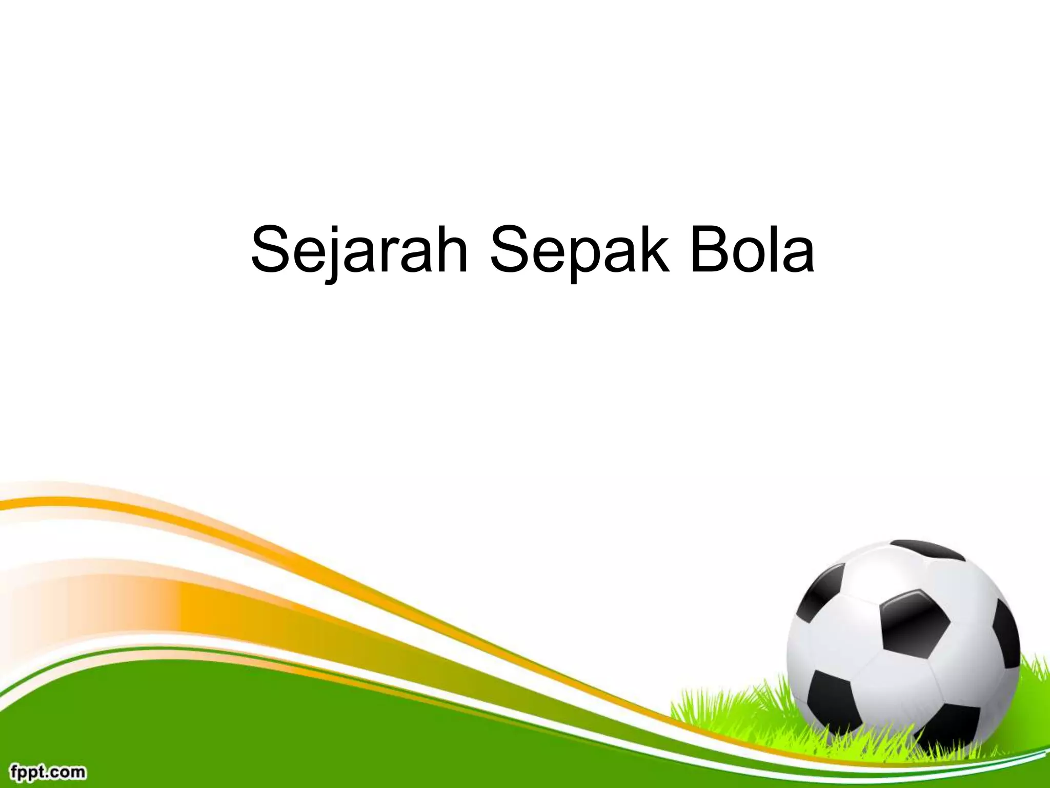 PPT SEJARAH SEPAK BOLA.ppt