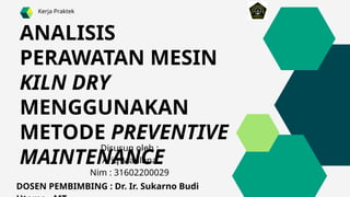 Analisis Perawatan Mesin Kiln dry menggunakan metode preventive ...