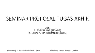 PPT Seminar Proposal TA_Wafie Ulwan & Haikal Putra Rahman.pptx