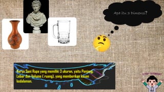 PPT SENI RUPA MATERI 3 DIMENSI KELAS X.pptx