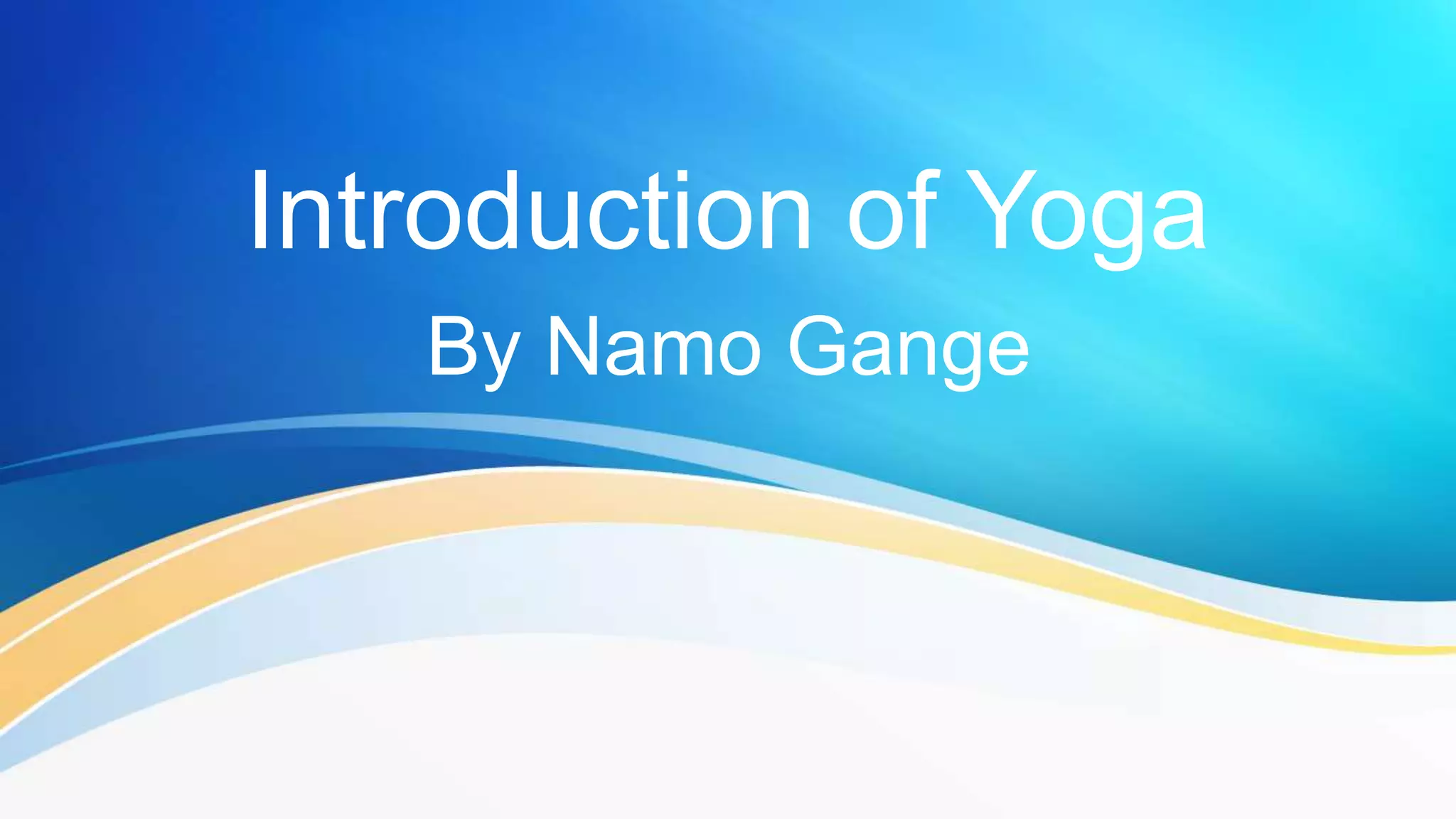 Namo Gange- Introduction of Yoga | PPTX