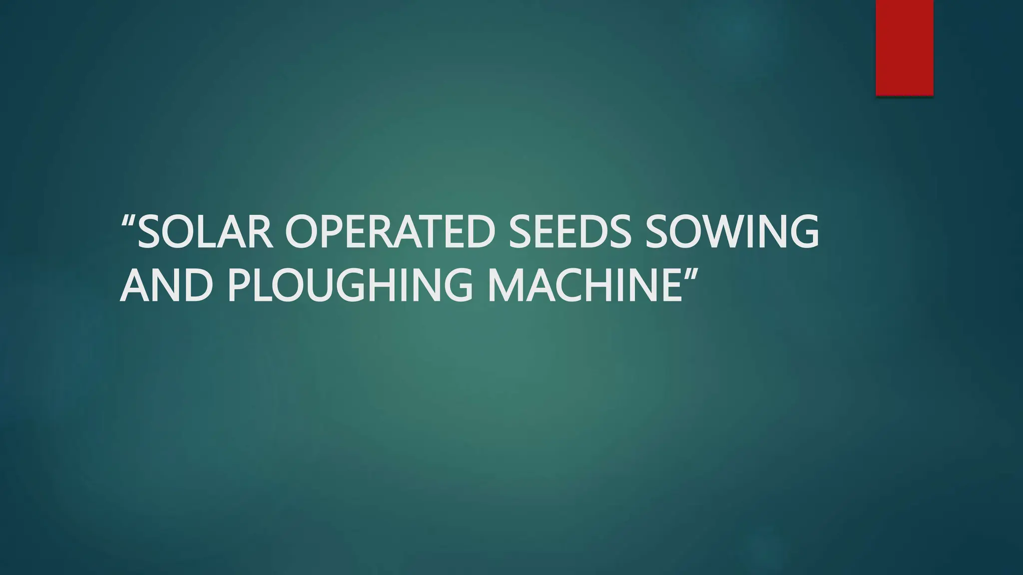 PPT SOLAR SEED SOWING AND PLOUGHING MACHINE.pptx