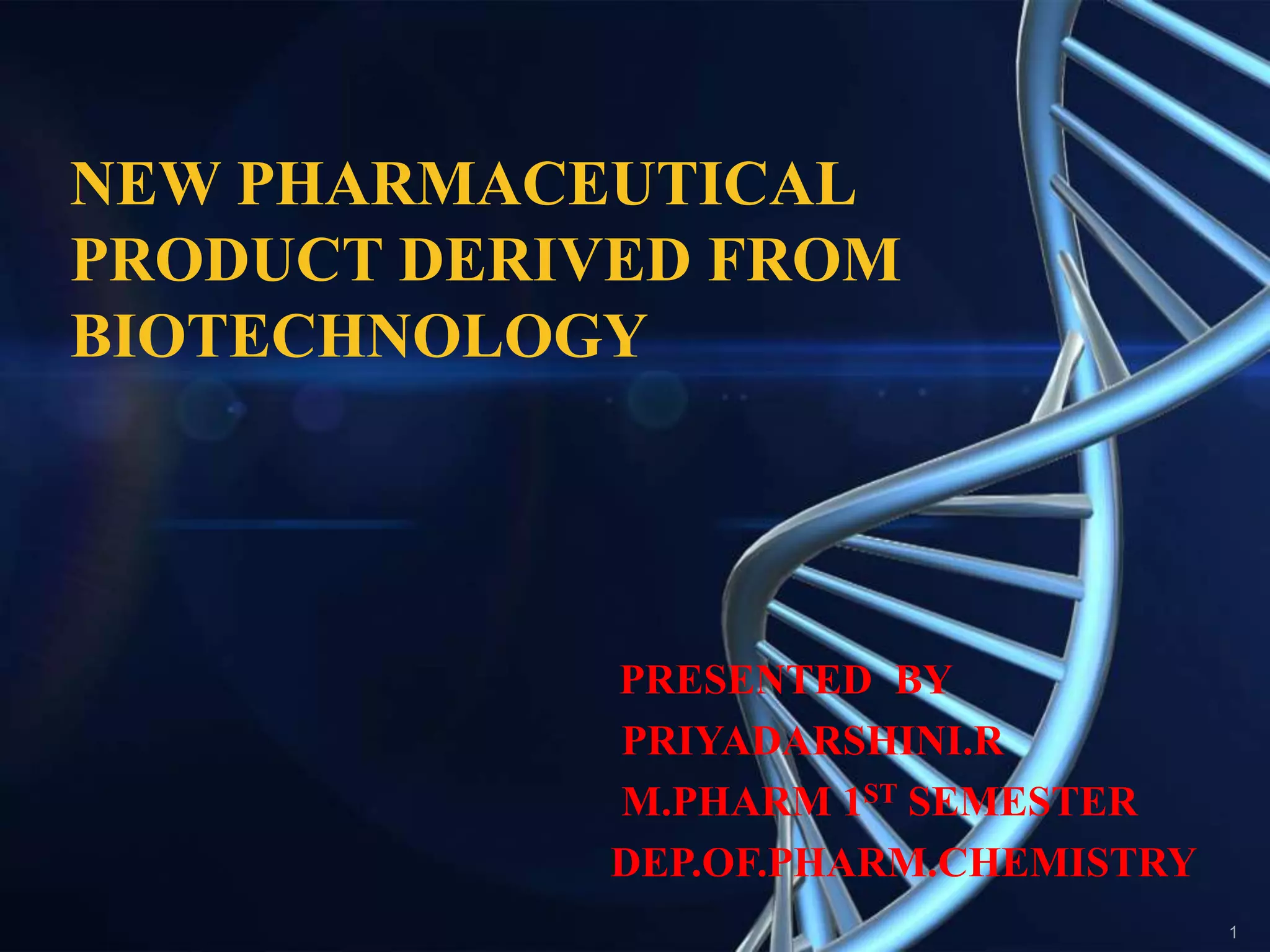 NEW PHARMACEUTICALS DERIVED FROM BIOTECHNOLOGY | PPTX