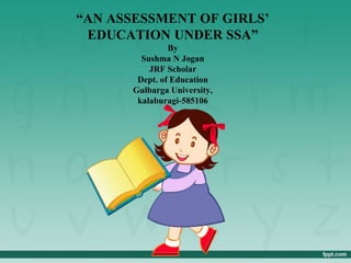 "An assessment of girls' education under SSA" | PPTX