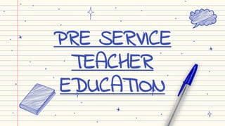 Teacher Education: Pre Service CONCEPT AND IMPORTANCE | PPTX