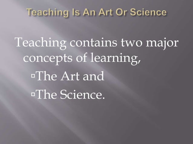 Teaching as an art as well as science.pptx | Educational Assessment ...