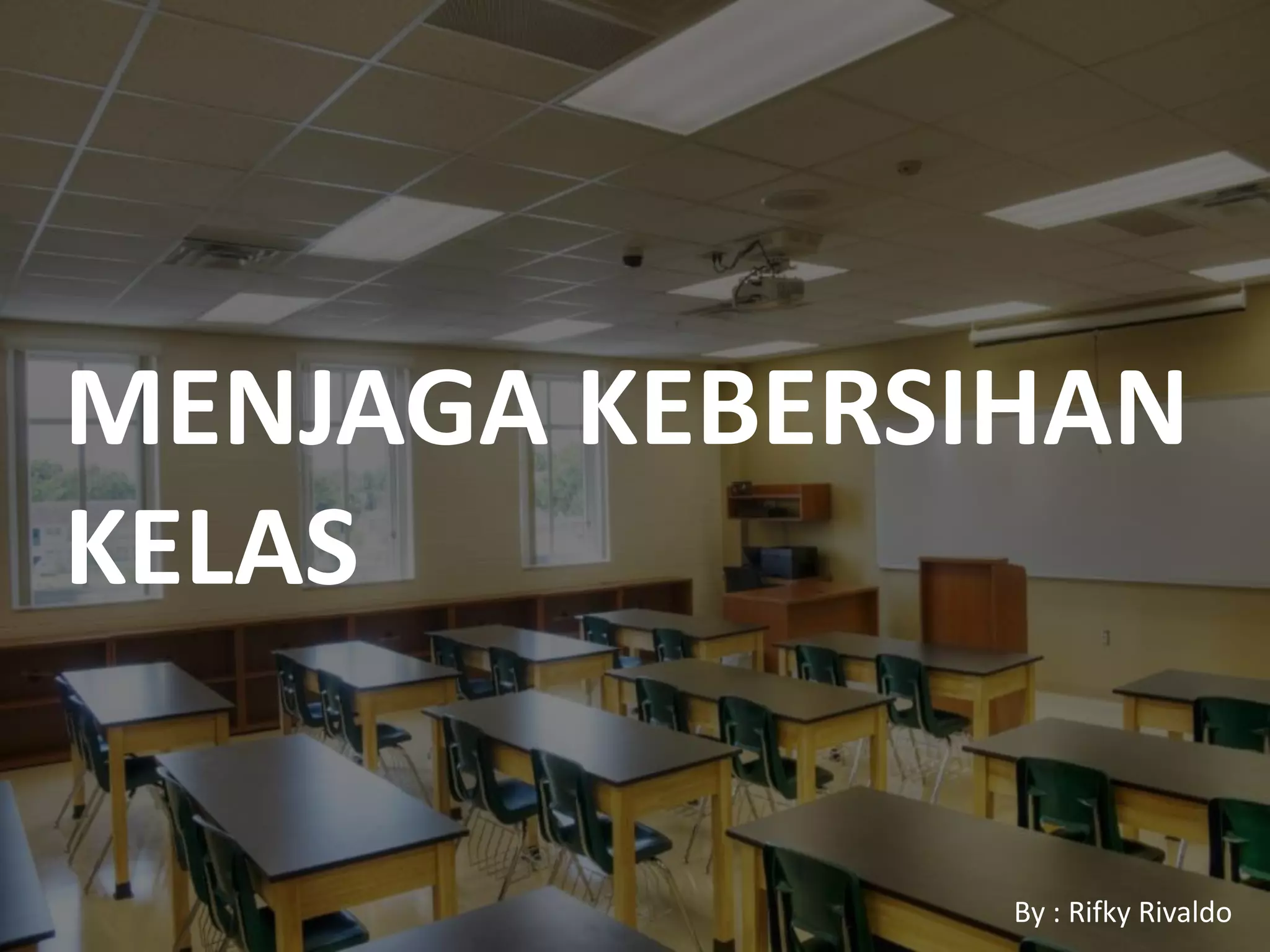 Ppt tentang menjaga kebersihan kelas | PPTX