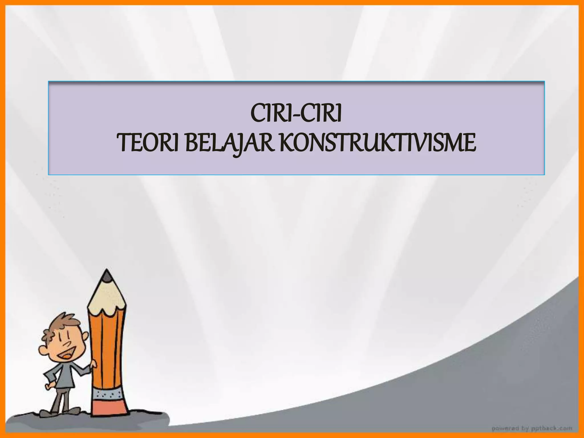 PPT TEORI BELAJAR KONSTRUKTIVISME.pptx