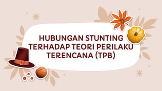 PPT TEORI PERILAKU TERENCANA (TPB) DAN KAITANNYA stunting psikologi.pptx