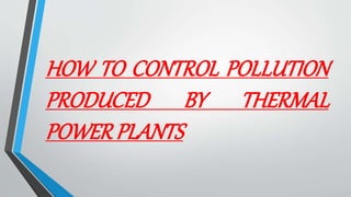 PPT ON THERMAL POWER PLANT (POLLUTION CONTROLLED) | PPTX