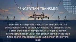 SISTEM TRANSMISI TENAGA LISTRIK ( TRANSMITION SYSTEM) | PPTX