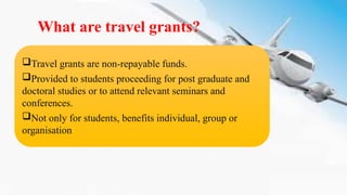 travel grants for postgraduate students. | PPTX