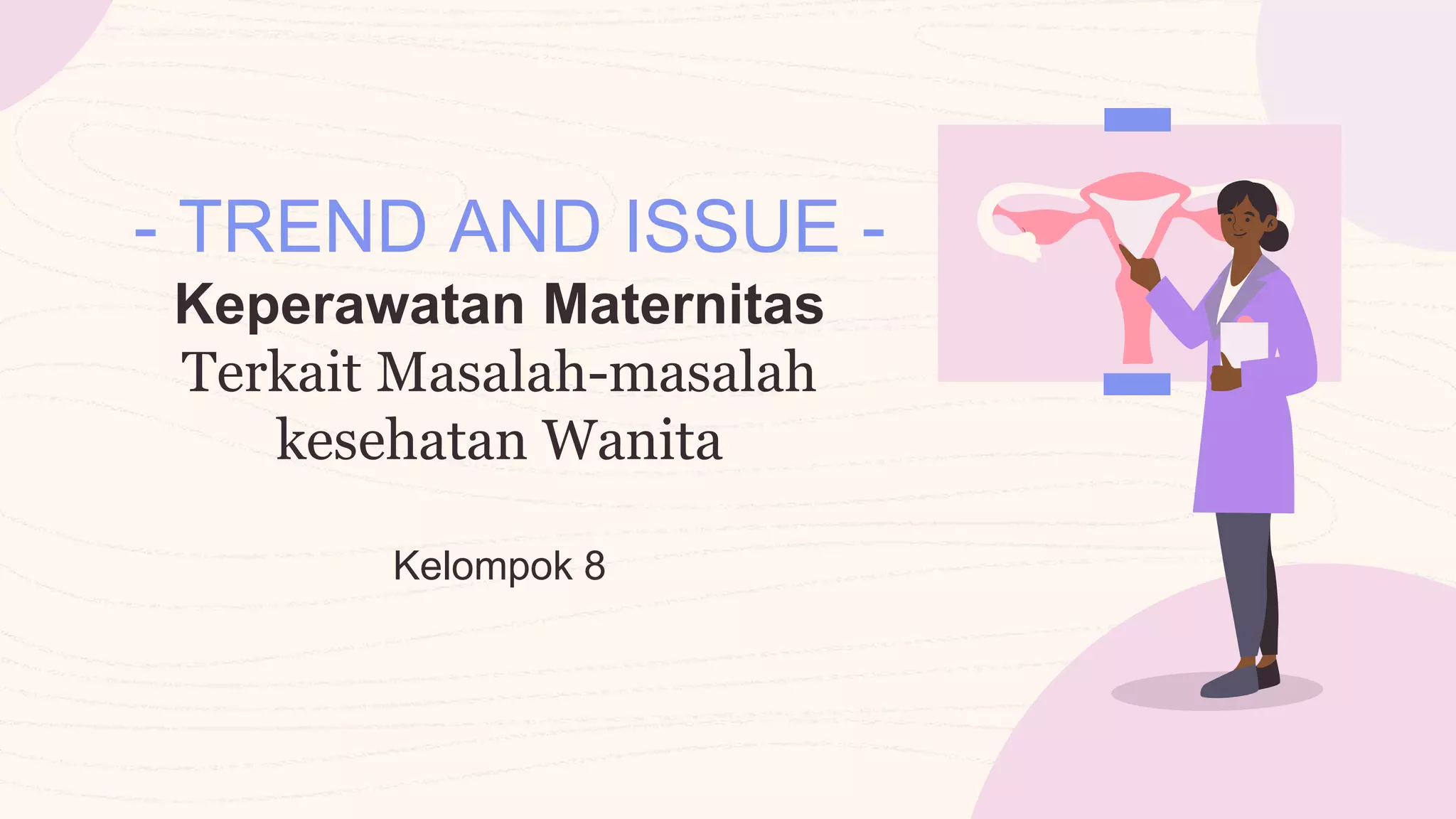 [PPT] TREND DAN ISSUE_ masalah kesehatan wanita (kel-8).pptx