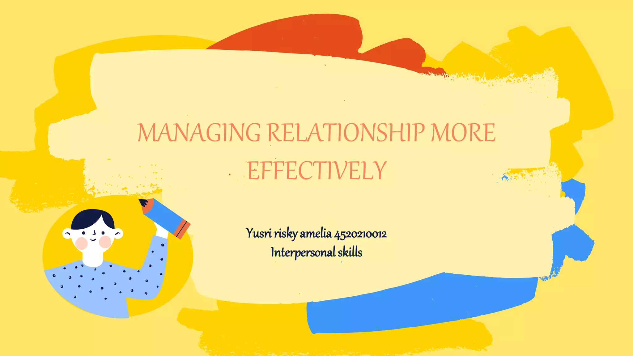 MANAGING RELATIONSHIPS MORE EFFECTIVELY INTERPERSONAL SKILL | PPT