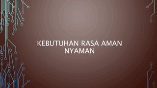 PPT TUGAS KEBUTUHAN RASA AMAN NYAMAN.pptx
