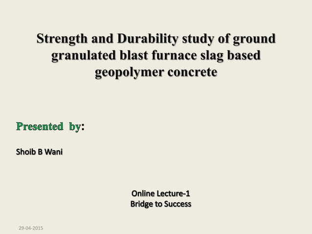 STRENGTH AND DURABILITY STUDY OF GROUND GRANULATED BLAST FURNACE SLAG ...