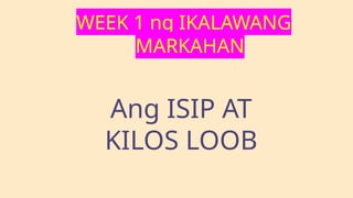 PPT_Values_WEEK-1-1st-QRTR-GRADE-7-ANG-ISIP-AT-KILOS-LOOB.pptx