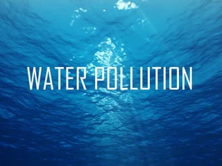 WATER POLLUTION PRESENTATION FOR SCHOOL. | PPTX
