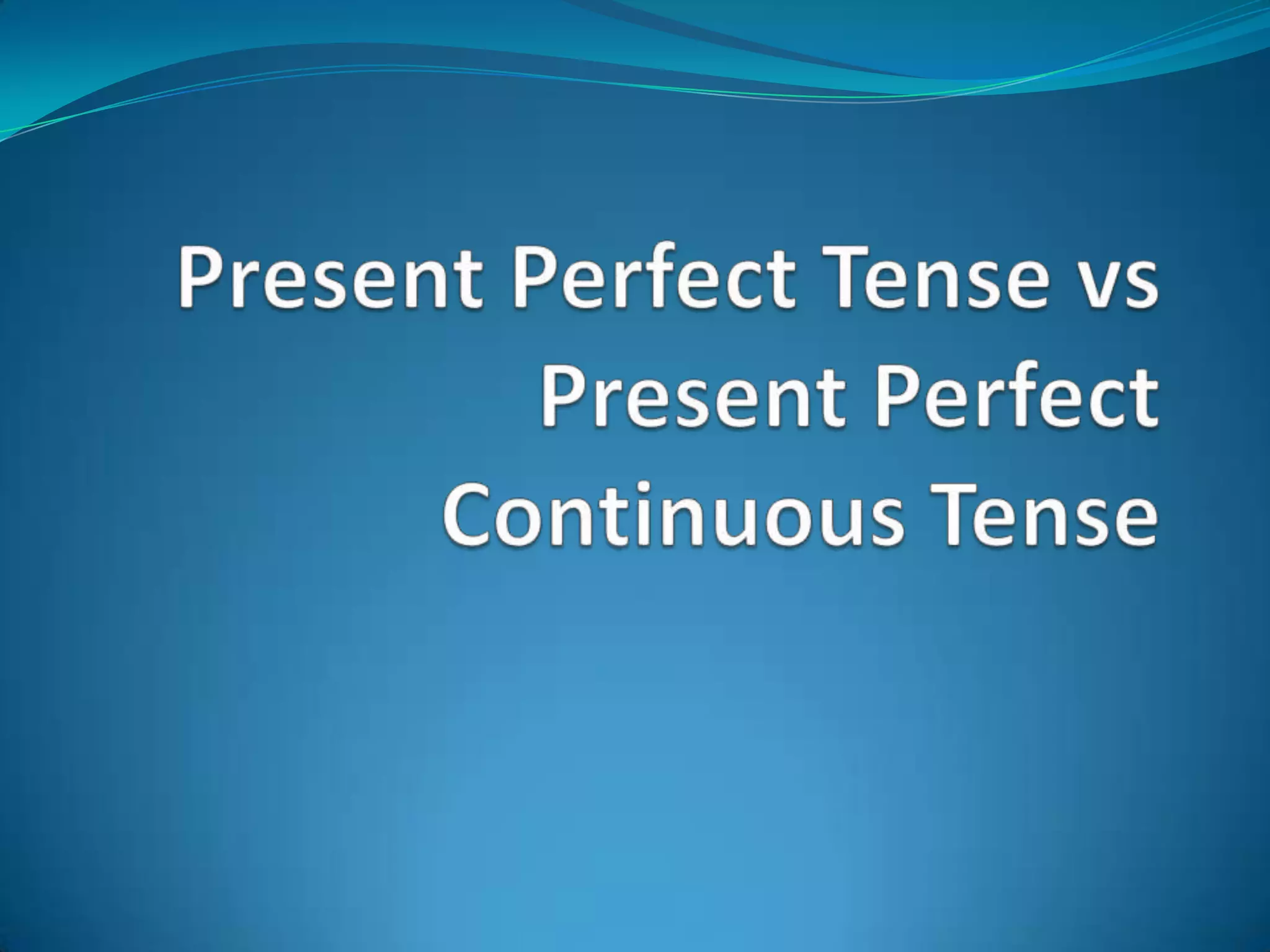 Present Perfect Tense vs Present Perfect Progressive Tense | PPTX
