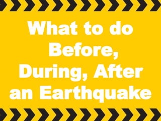 PPT WHAT TO DO BEFORE, DURING , AND AFTER EARTHQAUAKE.pptx