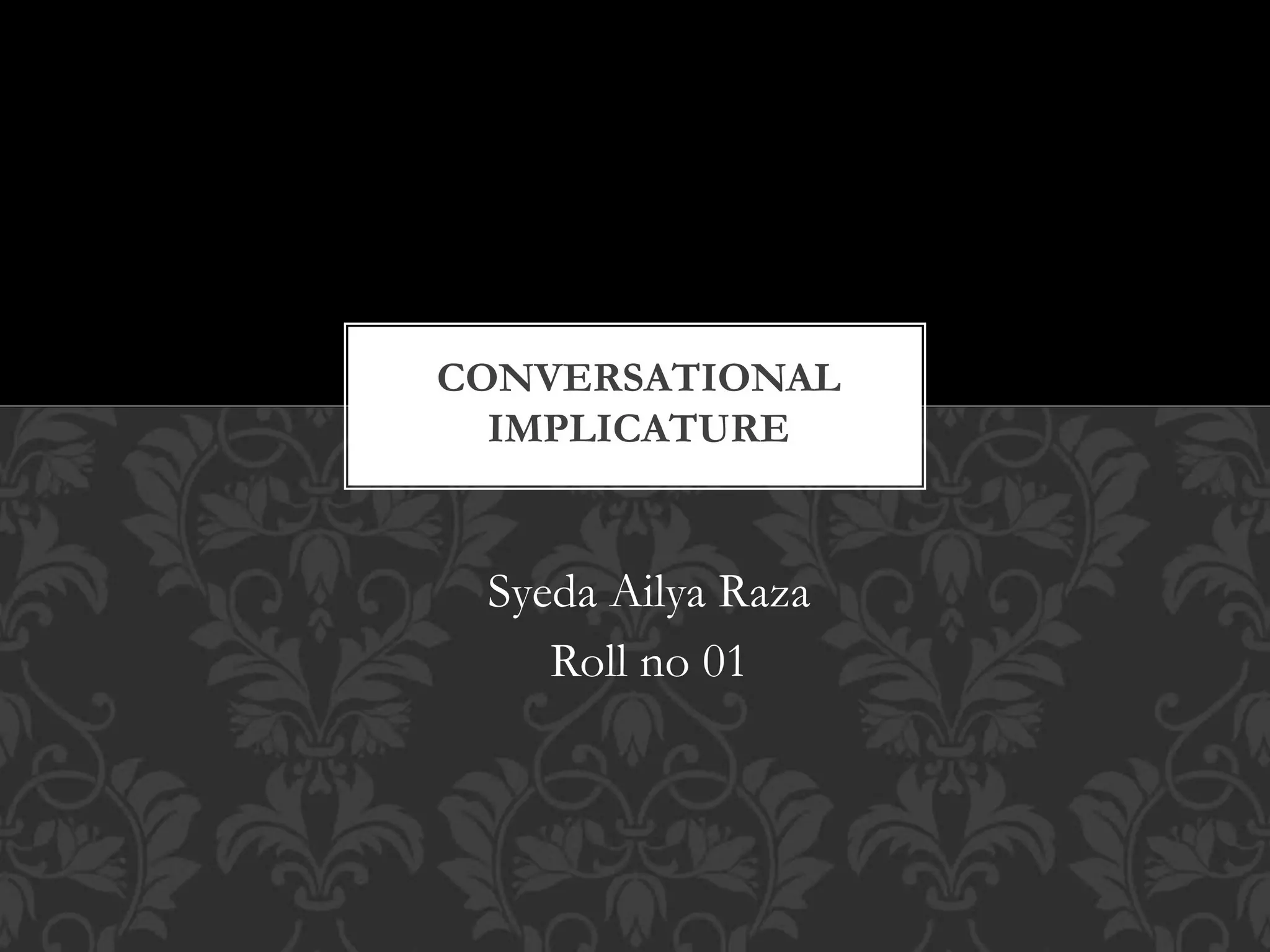 Conversational Implicature ,coperative principles , conventional ...