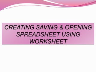 CREATING SAVING & OPENING SPREADSHEET USING WORKSHEET https://youtu.be ...