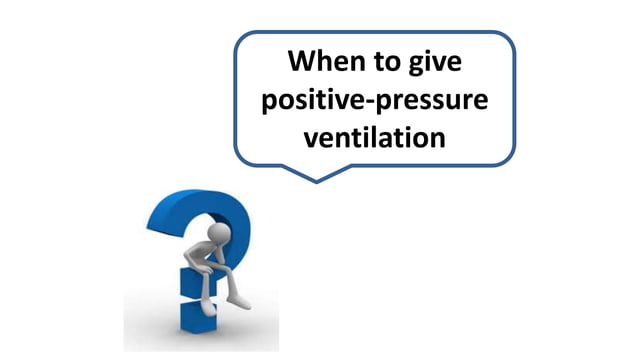 positive pressure ventilation in NRP | PPTX | First Aid | Injuries