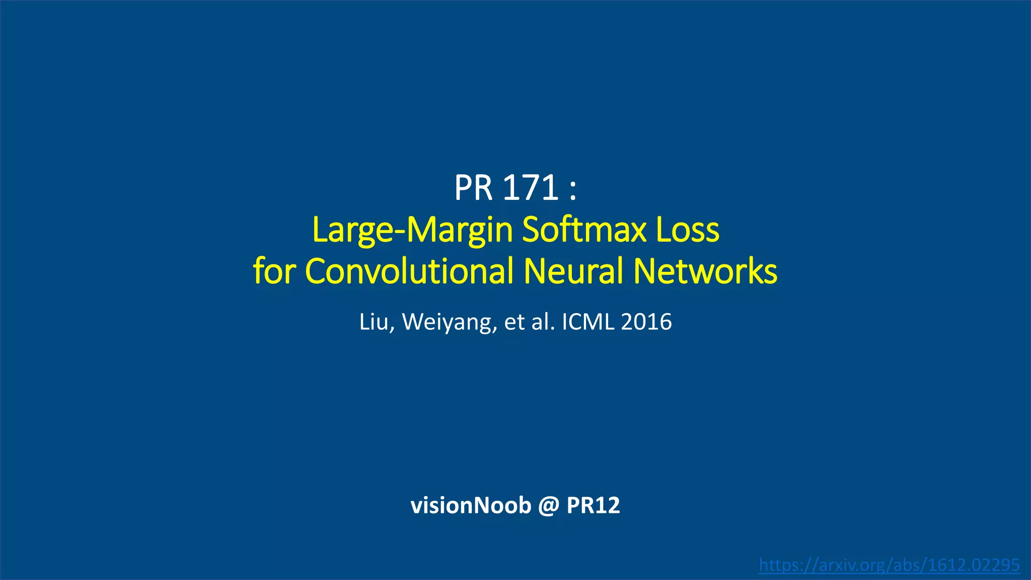 Pr 171 Large Margin Softmax Loss For Convolutional Neural Networks Ppt