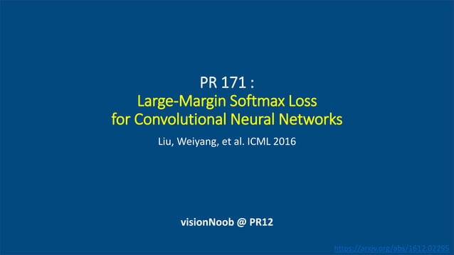 Pr 171 Large Margin Softmax Loss For Convolutional Neural Networks Ppt