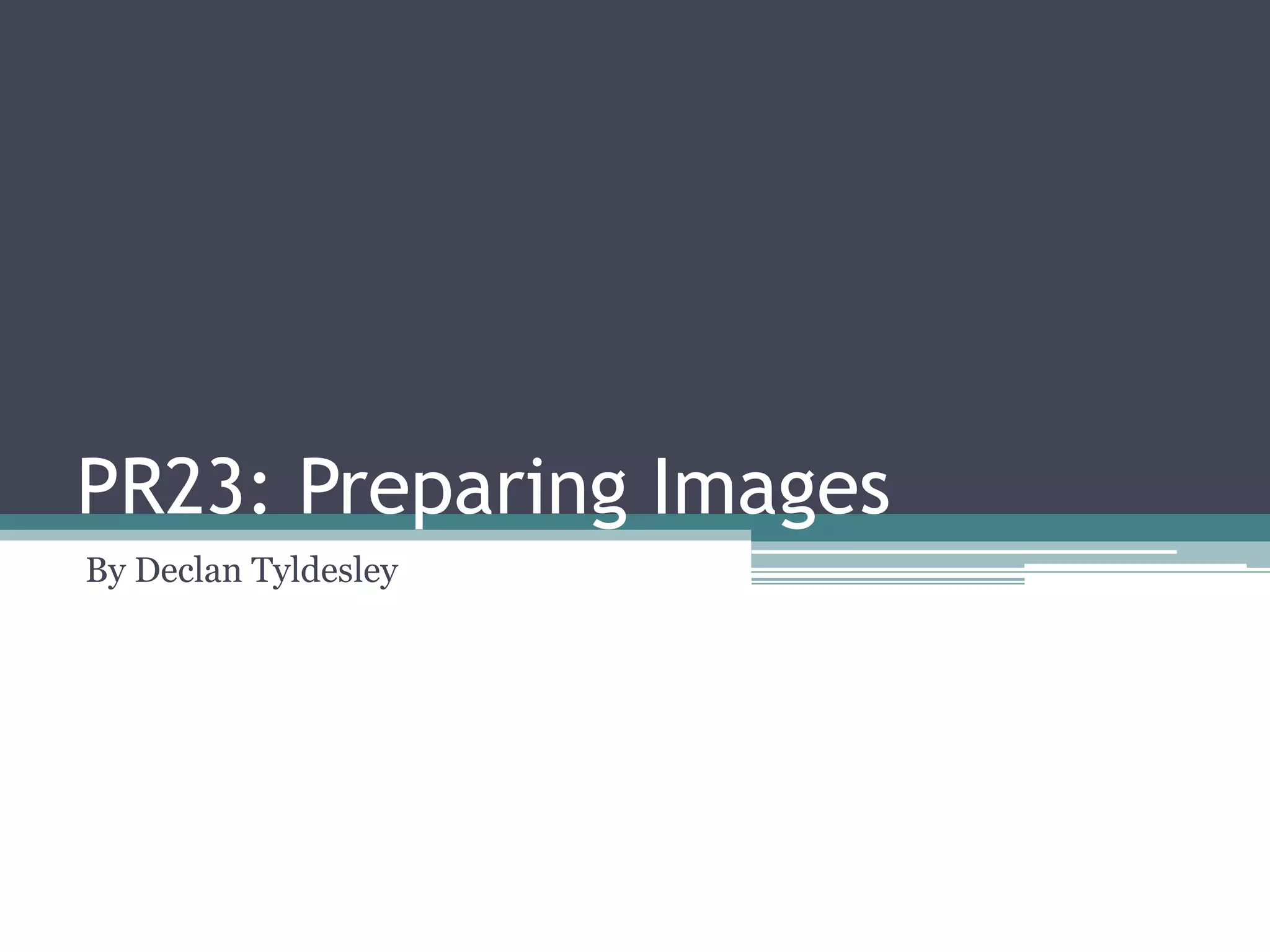 PR23 Preparing Images | PPT