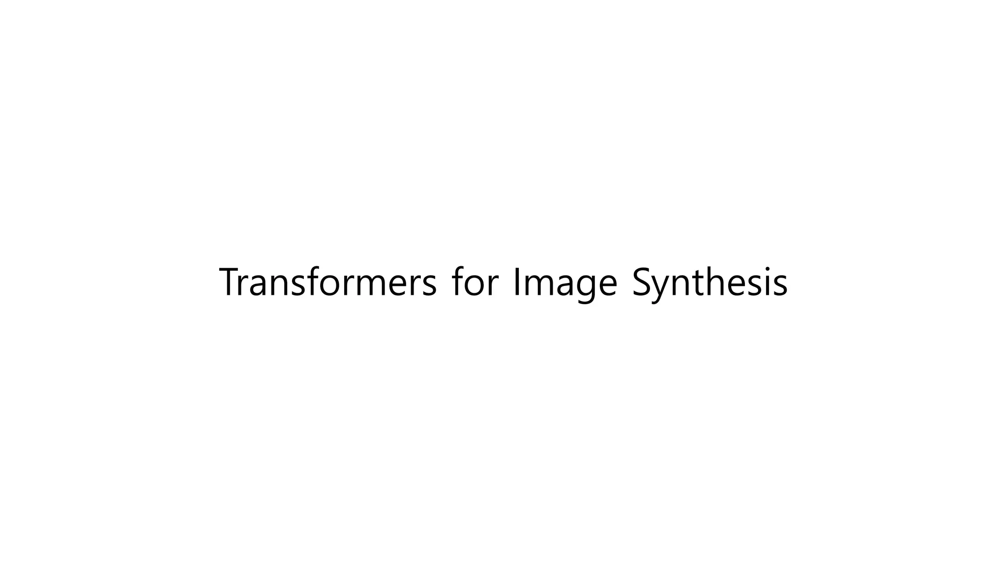 PR-315: Taming Transformers for High-Resolution Image Synthesis | PPT