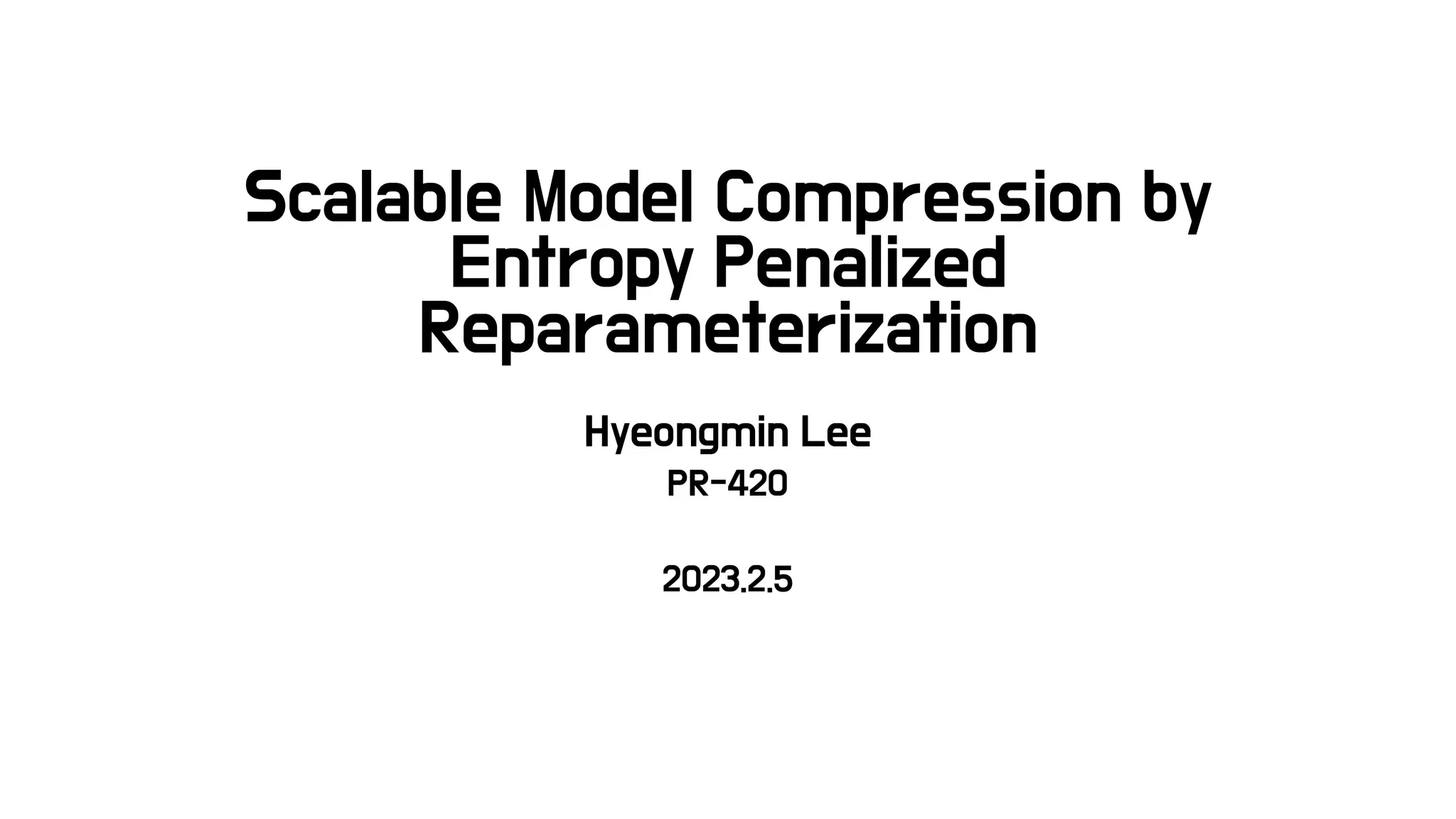 PR-420: Scalable Model Compression by Entropy Penalized Reparameterization | PDF