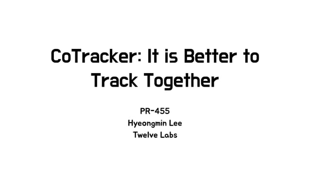 PR-455: CoTracker: It is Better to Track Together | PDF